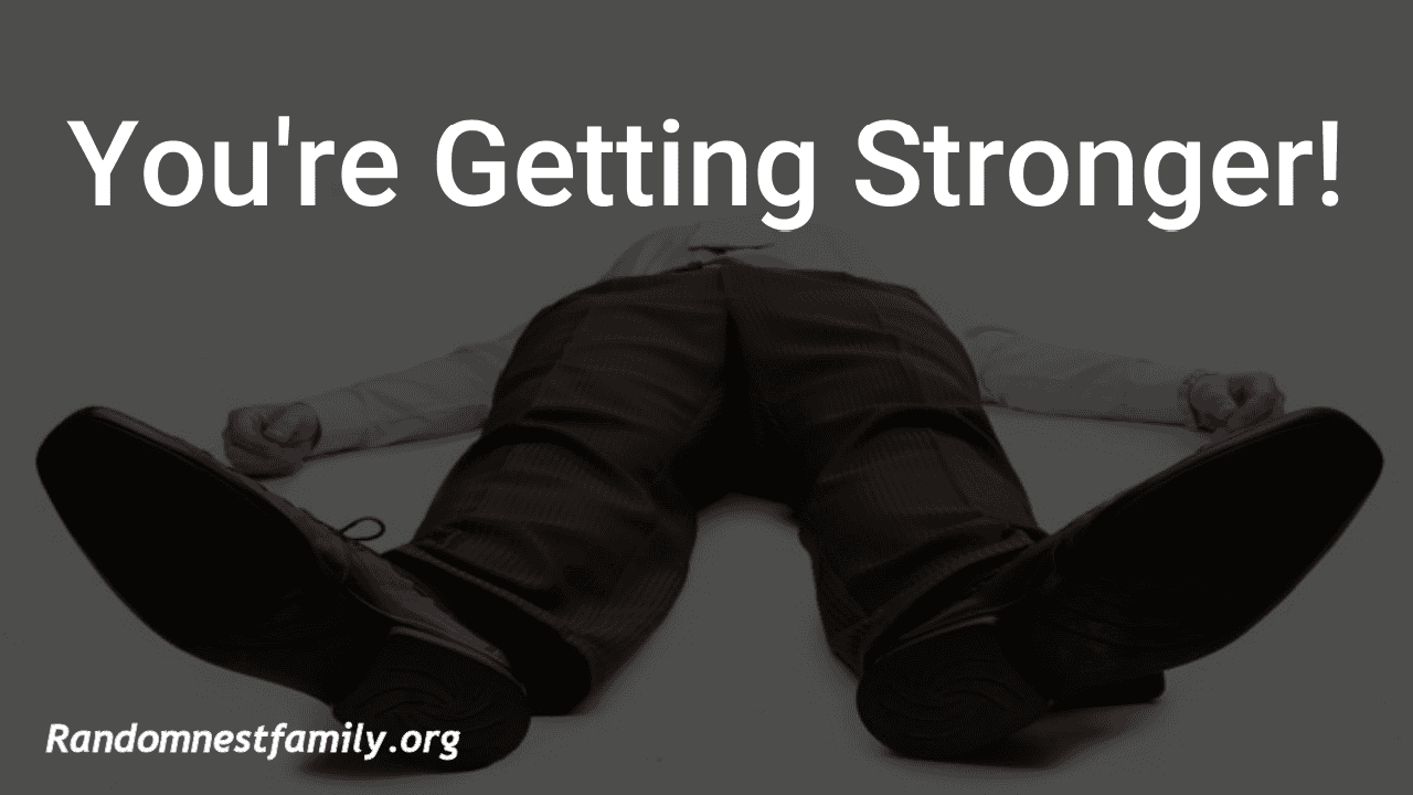 You’re Getting Stronger | Randomnestfamily